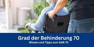 GdB 70 - Der Grad der Behinderung 70 einfach erklärt